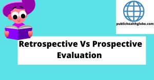 Retrospective Vs Prospective evaluation design › publichealthglobe.com